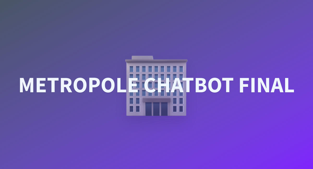 METROPOLE CHATBOT FINAL - a Hugging Face Space by kheopss METROPOLE CHATBOT FINAL - a Hugging Face Space by kheopss