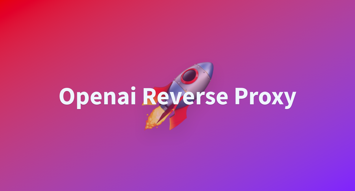 Openai Reverse Proxy - a Hugging Face Space by kikingdvifcj Openai Reverse Proxy - a Hugging Face Space by kikingdvifcj