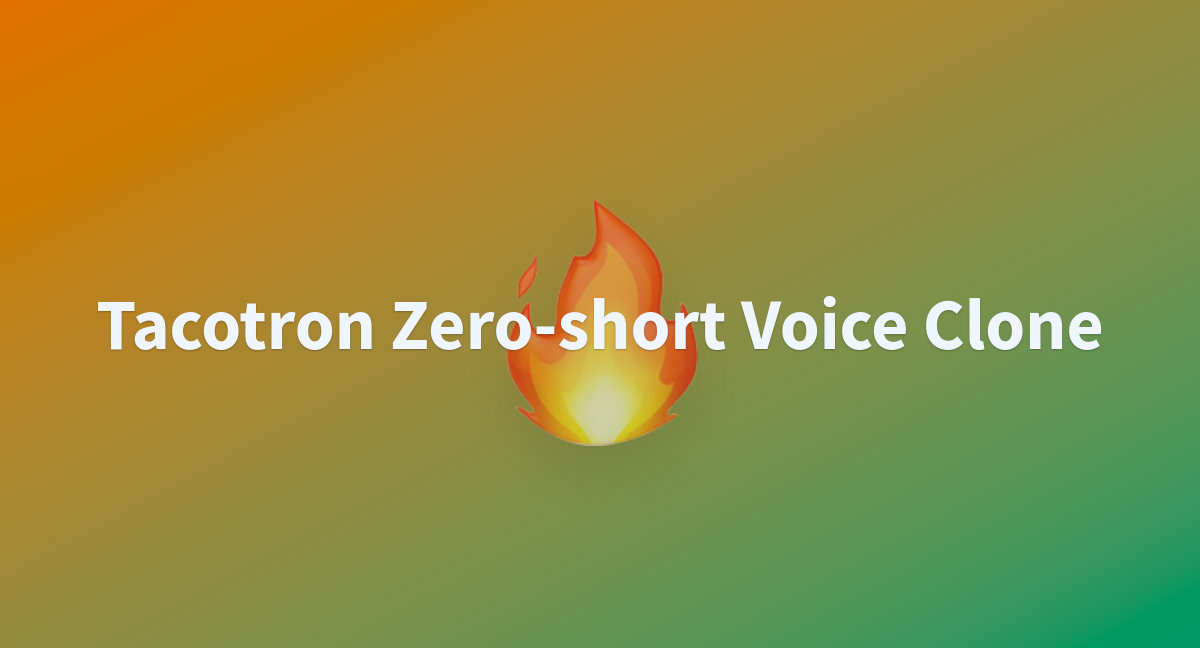 Tacotron Zero Short Voice Clone A Hugging Face Space By Kira4424