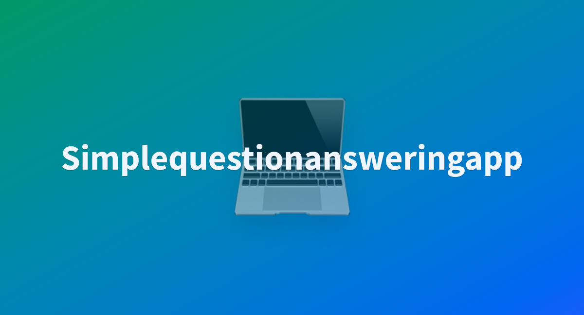 Simplequestionansweringapp A Hugging Face Space By Kirannarayan82