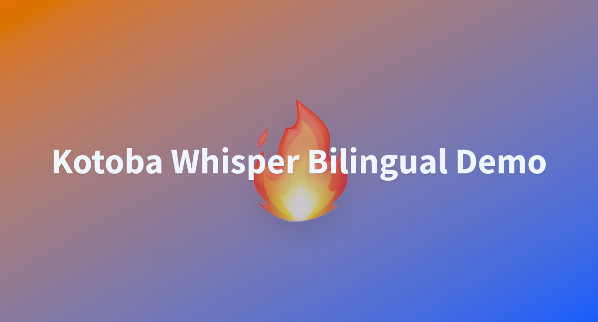 Kotoba Whisper Bilingual Demo - a Hugging Face Space by kotoba-tech Kotoba Whisper Bilingual Demo - a Hugging Face Space by kotoba-tech