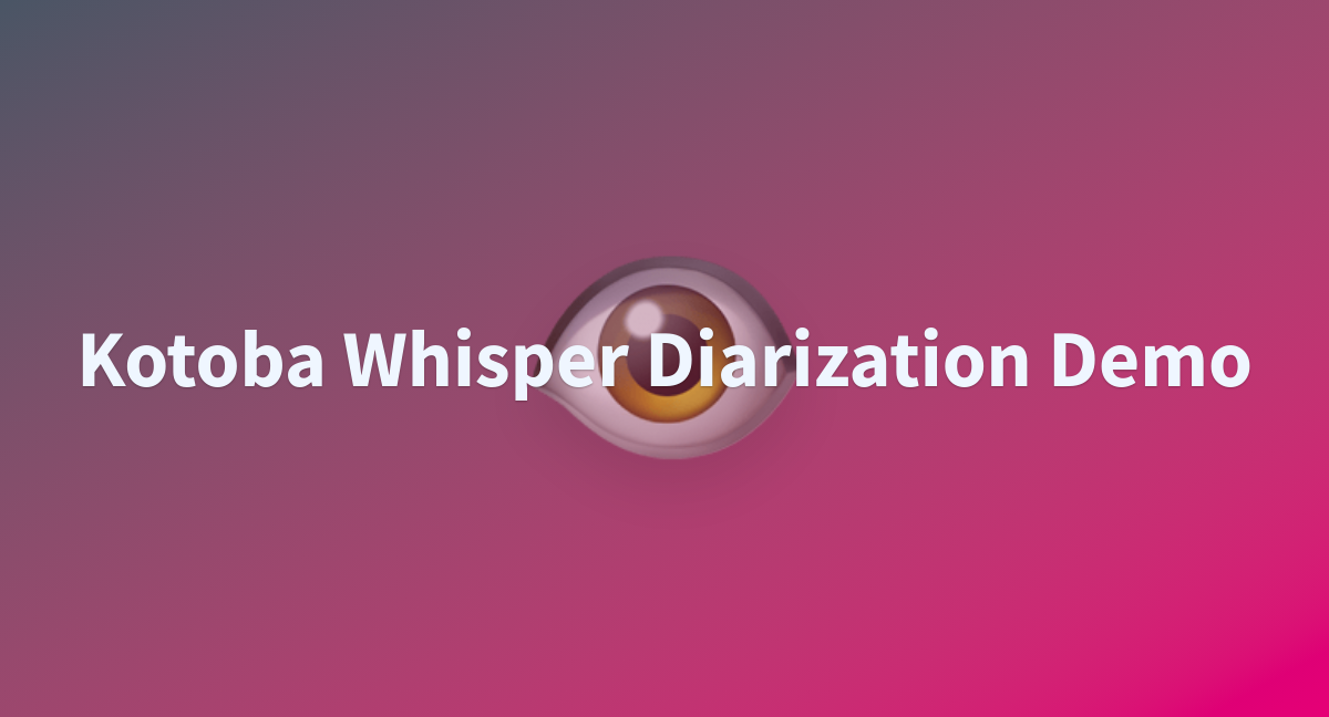 Kotoba Whisper Diarization Demo - a Hugging Face Space by kotoba-tech Kotoba Whisper Diarization Demo - a Hugging Face Space by kotoba-tech