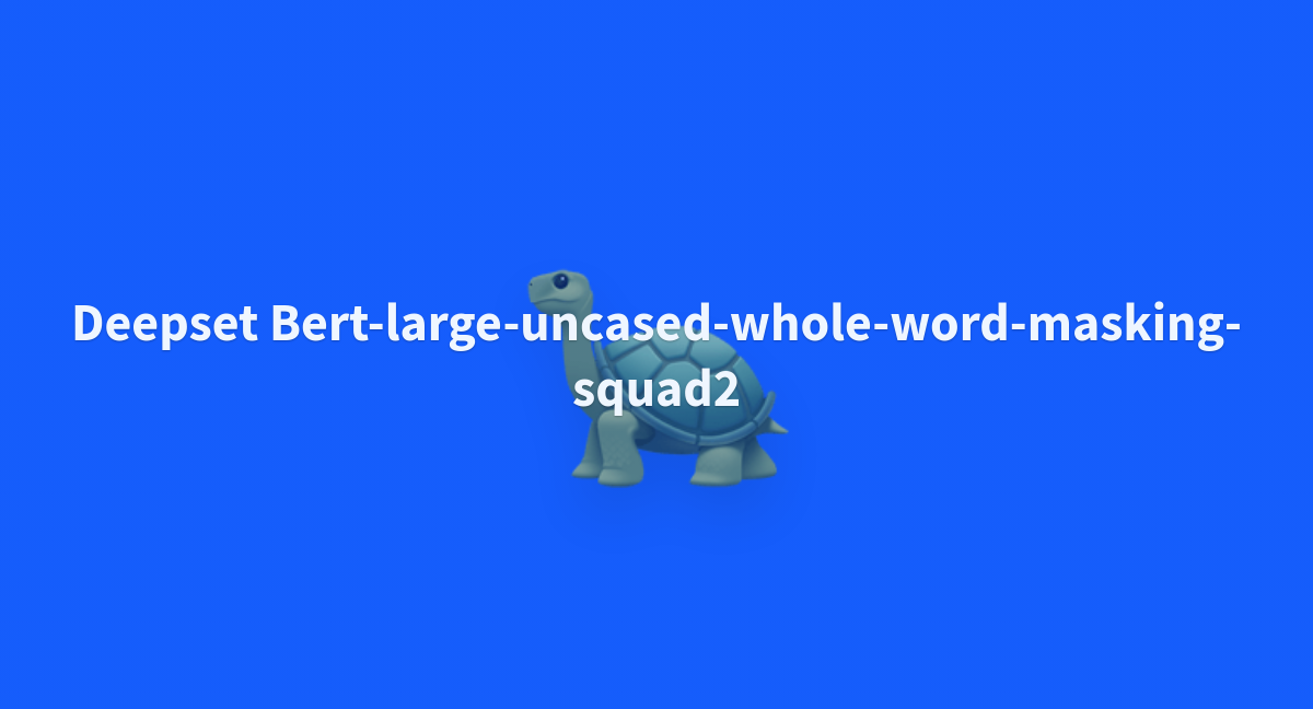 Deepset Bert-large-uncased-whole-word-masking-squad2 - a Hugging Face ... Deepset Bert-large-uncased-whole-word-masking-squad2 - a Hugging Face ...