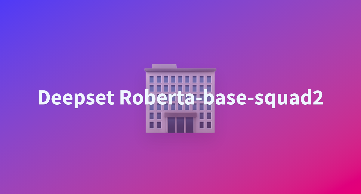Deepset Roberta-base-squad2 - a Hugging Face Space by krrishD Deepset Roberta-base-squad2 - a Hugging Face Space by krrishD
