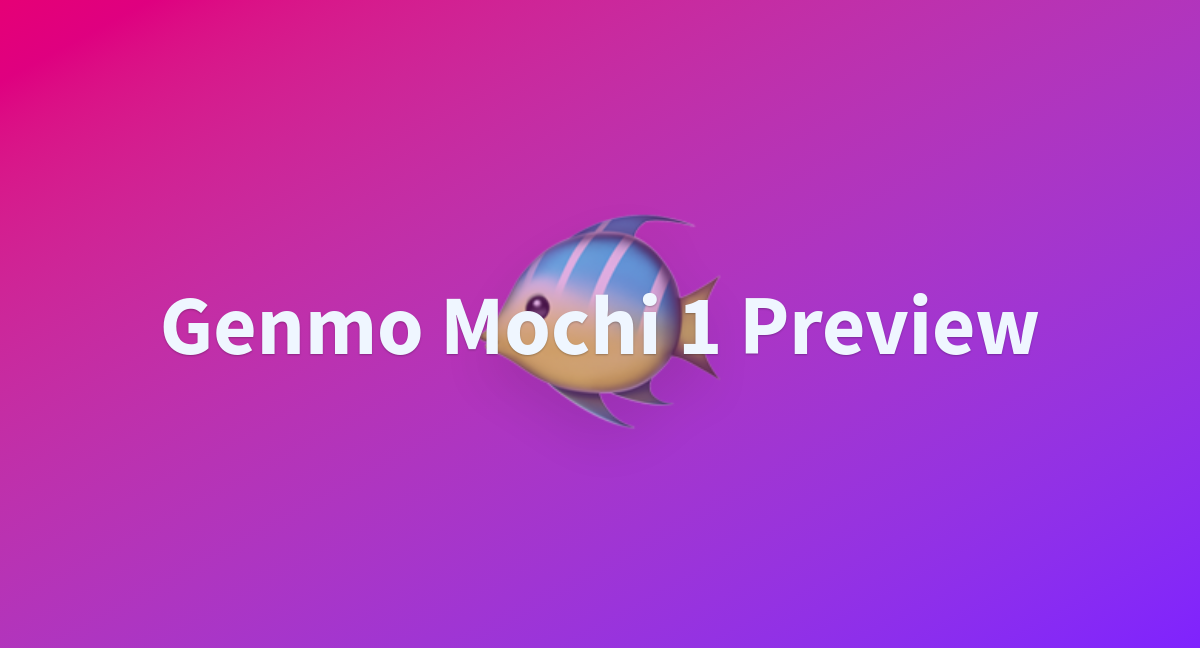 Genmo Mochi 1 Preview - a Hugging Face Space by ksadjhfkjlsdhf Genmo Mochi 1 Preview - a Hugging Face Space by ksadjhfkjlsdhf