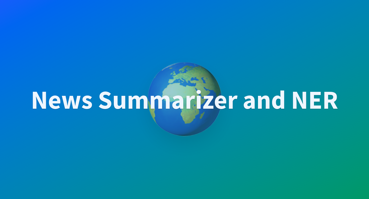 News Summarizer And Ner A Hugging Face Space By Ksvmuralidhar
