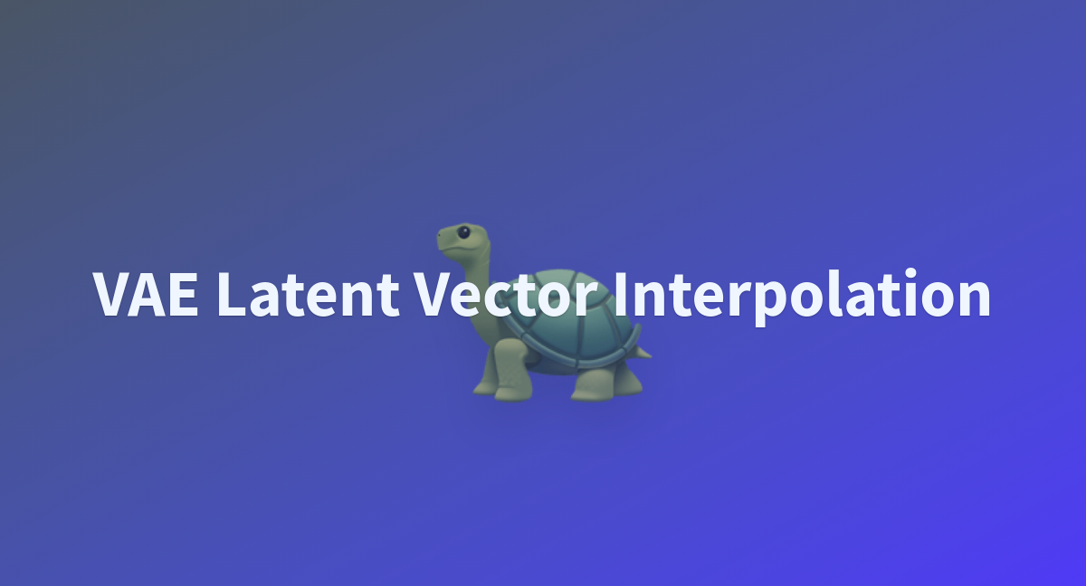 VAE Latent Vector Interpolation - a Hugging Face Space by kunwarsaaim VAE Latent Vector Interpolation - a Hugging Face Space by kunwarsaaim