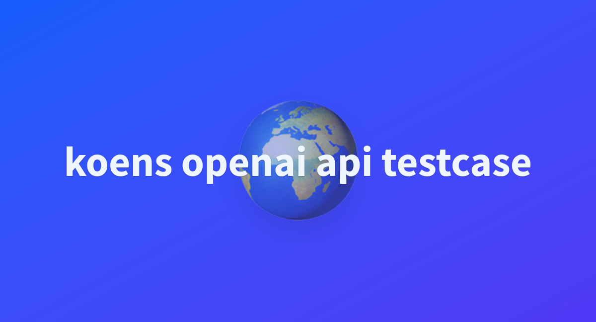 koens openai api testcase - a Hugging Face Space by kvdqdvk koens openai api testcase - a Hugging Face Space by kvdqdvk