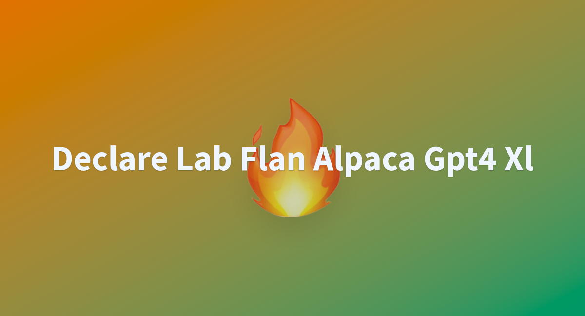 Declare Lab Flan Alpaca Gpt4 Xl - a Hugging Face Space by l-waleed-l Declare Lab Flan Alpaca Gpt4 Xl - a Hugging Face Space by l-waleed-l