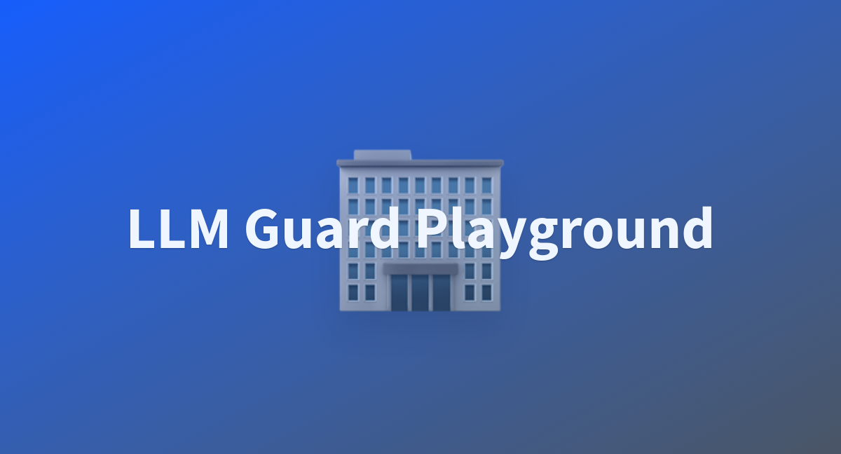 Llm Guard Demo A Hugging Face Space By Laiyer