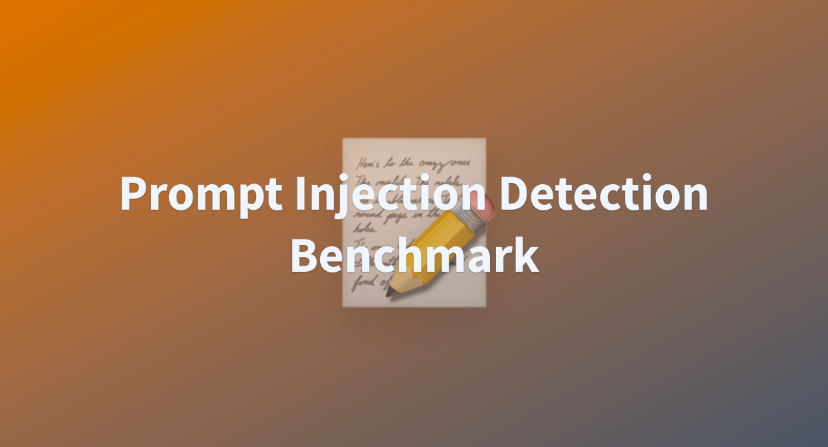 Prompt Injection Detection Benchmark A Hugging Face Space By Laiyer