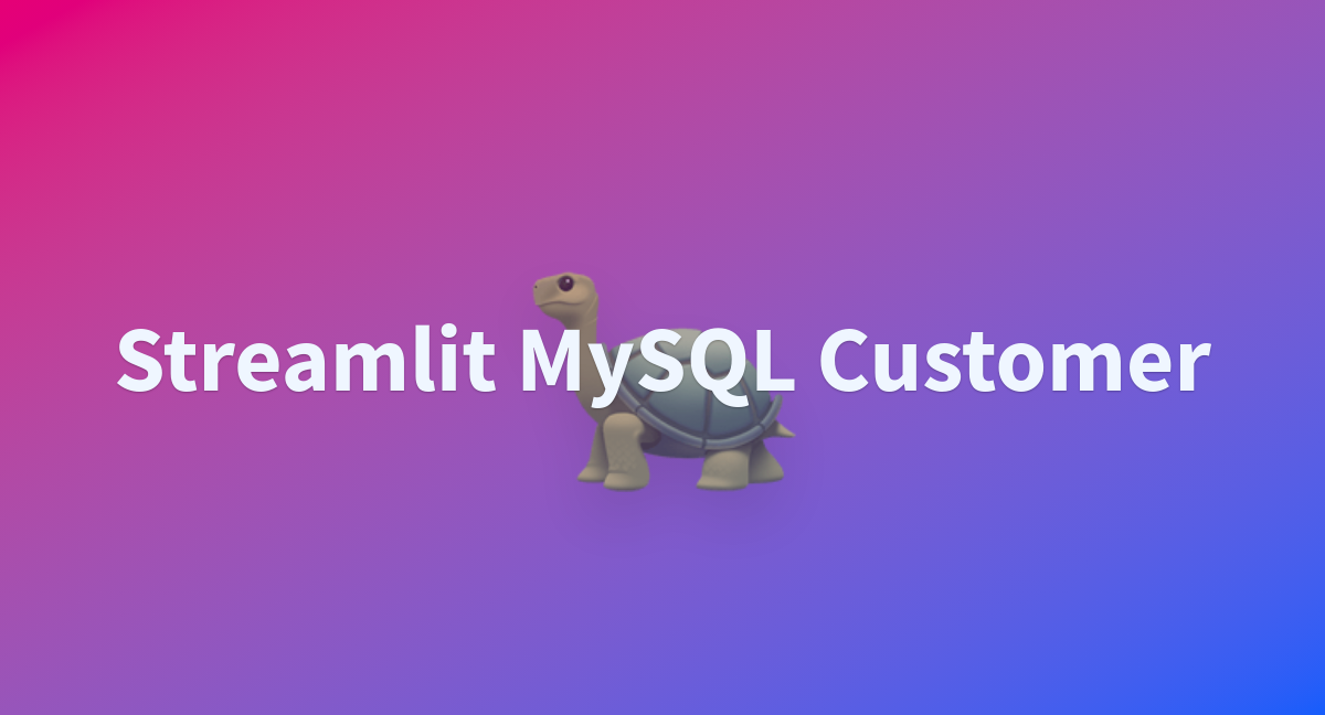 Streamlit Mysql Customer A Hugging Face Space By Lampongyuen