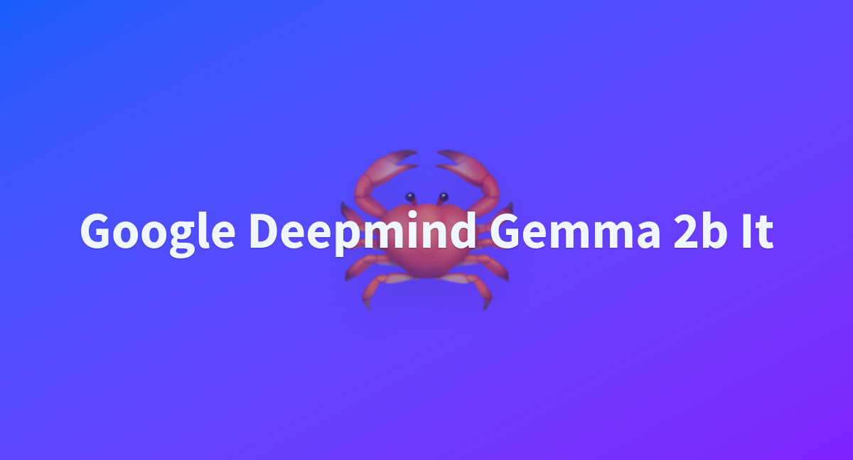 Google Deepmind Gemma 2b It - a Hugging Face Space by language-model Google Deepmind Gemma 2b It - a Hugging Face Space by language-model