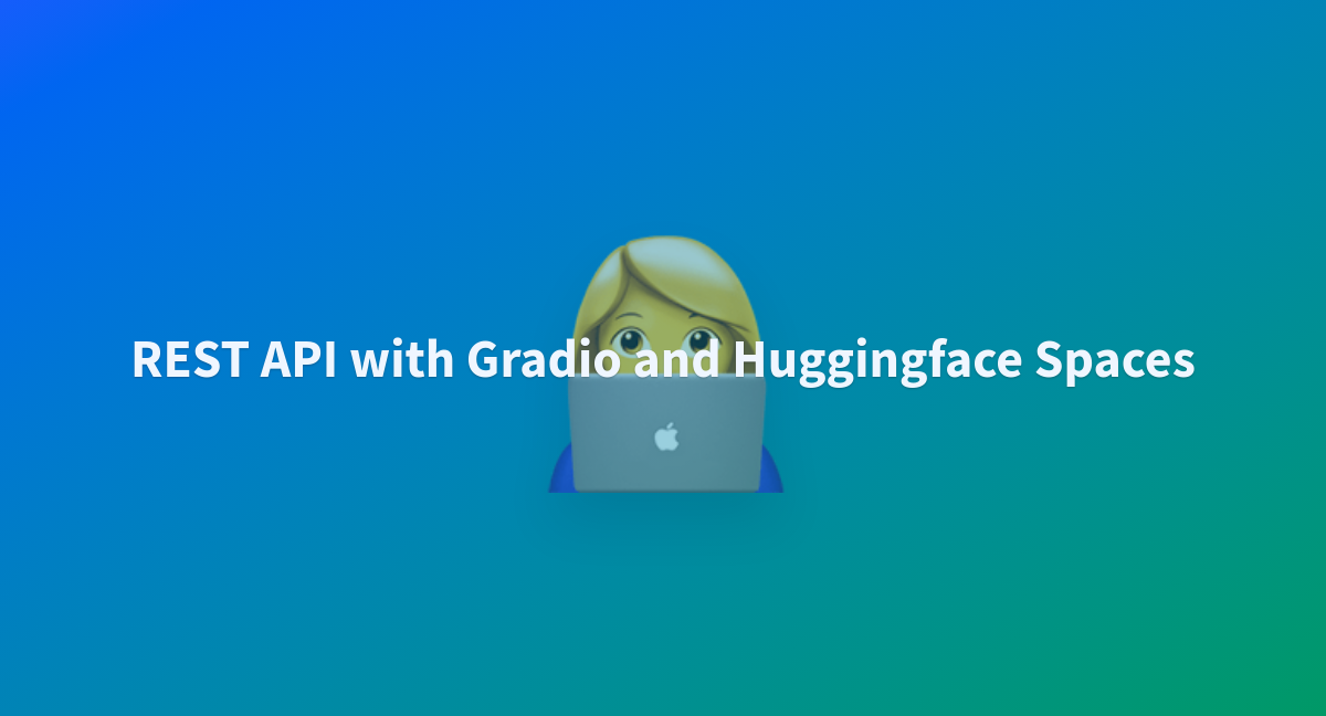 REST API with Gradio and Huggingface Spaces - a Hugging Face Space by ... REST API with Gradio and Huggingface Spaces - a Hugging Face Space by ...