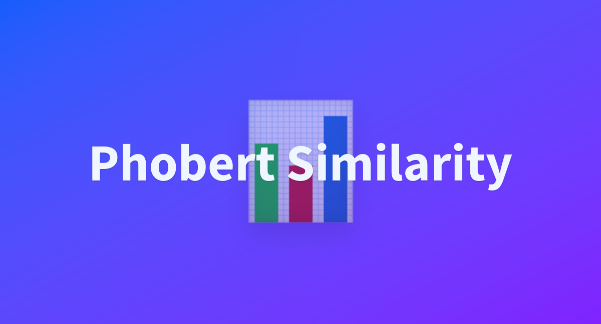 Phobert Similarity - a Hugging Face Space by leeboykt Phobert Similarity - a Hugging Face Space by leeboykt