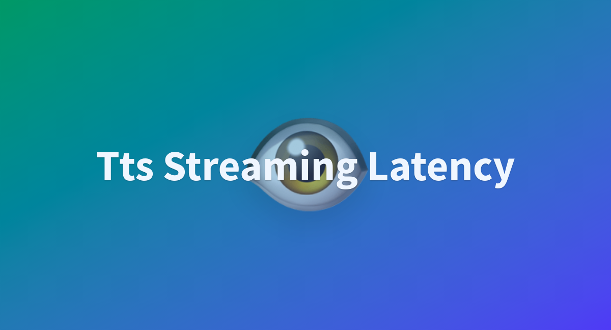 Tts Streaming Latency - a Hugging Face Space by leeoxiang Tts Streaming Latency - a Hugging Face Space by leeoxiang