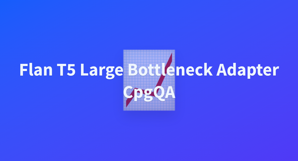 Flan T5 Large Bottleneck Adapter CpgQA - a Hugging Face Space by legacy107 Flan T5 Large Bottleneck Adapter CpgQA - a Hugging Face Space by legacy107