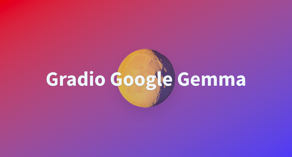 Gradio Google Gemma - a Hugging Face Space by leokwsw Gradio Google Gemma - a Hugging Face Space by leokwsw
