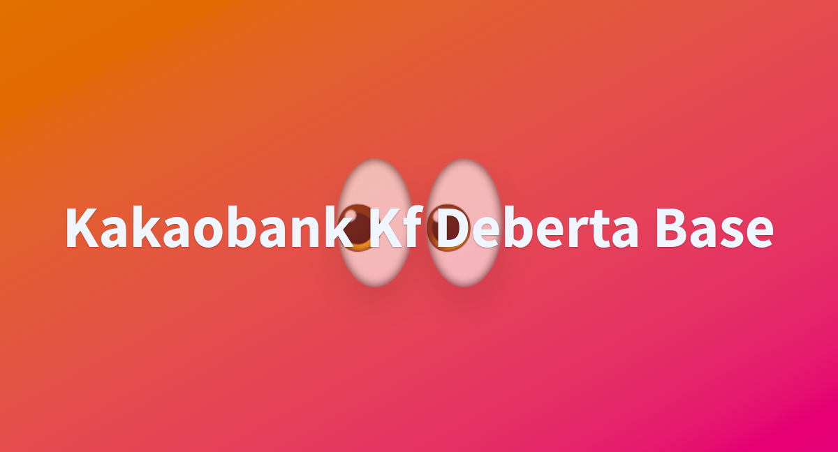 Kakaobank Kf Deberta Base - a Hugging Face Space by leooj Kakaobank Kf Deberta Base - a Hugging Face Space by leooj