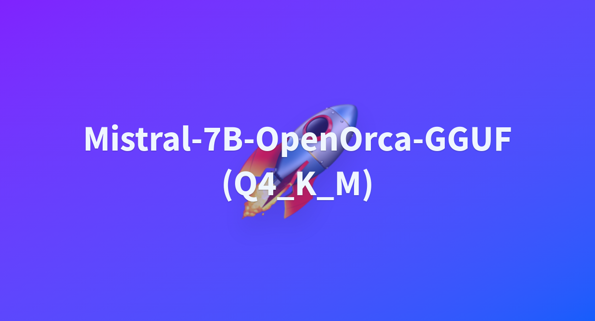 Mistral-7B-OpenOrca-GGUF (Q4_K_M) - a Hugging Face Space by limcheekin Mistral-7B-OpenOrca-GGUF (Q4_K_M) - a Hugging Face Space by limcheekin