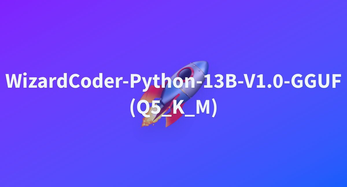 WizardCoder-Python-13B-V1.0-GGUF (Q5_K_M) - a Hugging Face Space by ... WizardCoder-Python-13B-V1.0-GGUF (Q5_K_M) - a Hugging Face Space by ...