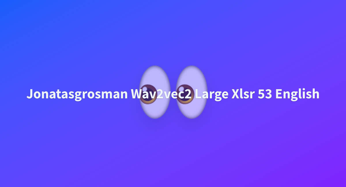 Jonatasgrosman Wav2vec2 Large Xlsr 53 English - a Hugging Face Space by ... Jonatasgrosman Wav2vec2 Large Xlsr 53 English - a Hugging Face Space by ...
