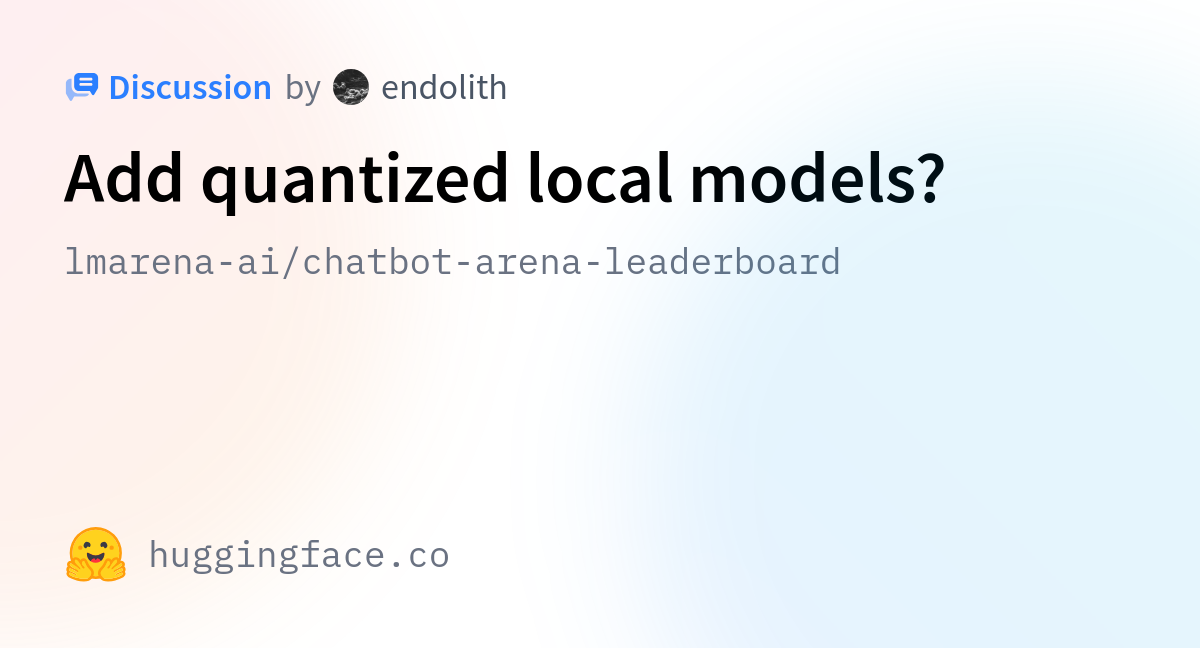 lmarena-ai/chatbot-arena-leaderboard · Add quantized local models? lmarena-ai/chatbot-arena-leaderboard · Add quantized local models?