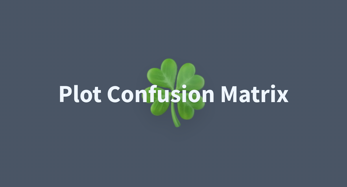 Plot Confusion Matrix - a Hugging Face Space by ludvigolsen Plot Confusion Matrix - a Hugging Face Space by ludvigolsen