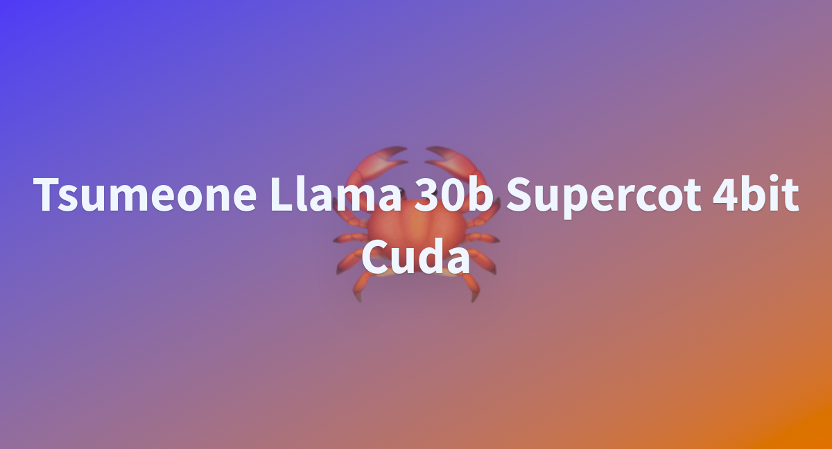 lukep/tsumeone-llama-30b-supercot-4bit-cuda at main lukep/tsumeone-llama-30b-supercot-4bit-cuda at main