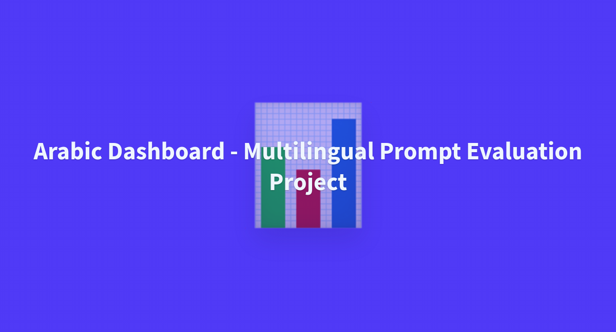Arabic Dashboard - Multilingual Prompt Evaluation Project - a Hugging ... Arabic Dashboard - Multilingual Prompt Evaluation Project - a Hugging ...