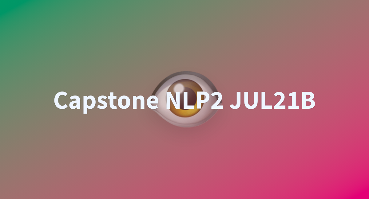 Capstone Nlp2 Jul21b A Hugging Face Space By Mahantagouda