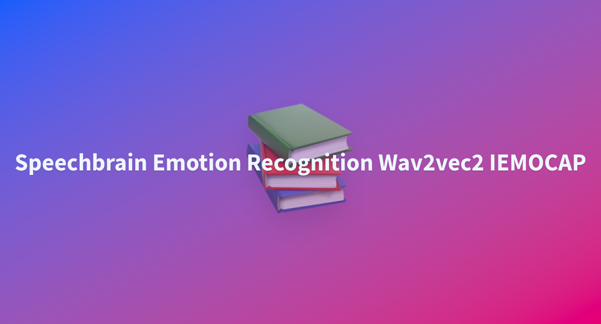 Speechbrain Emotion Recognition Wav2vec2 IEMOCAP - a Hugging Face Space ... Speechbrain Emotion Recognition Wav2vec2 IEMOCAP - a Hugging Face Space ...