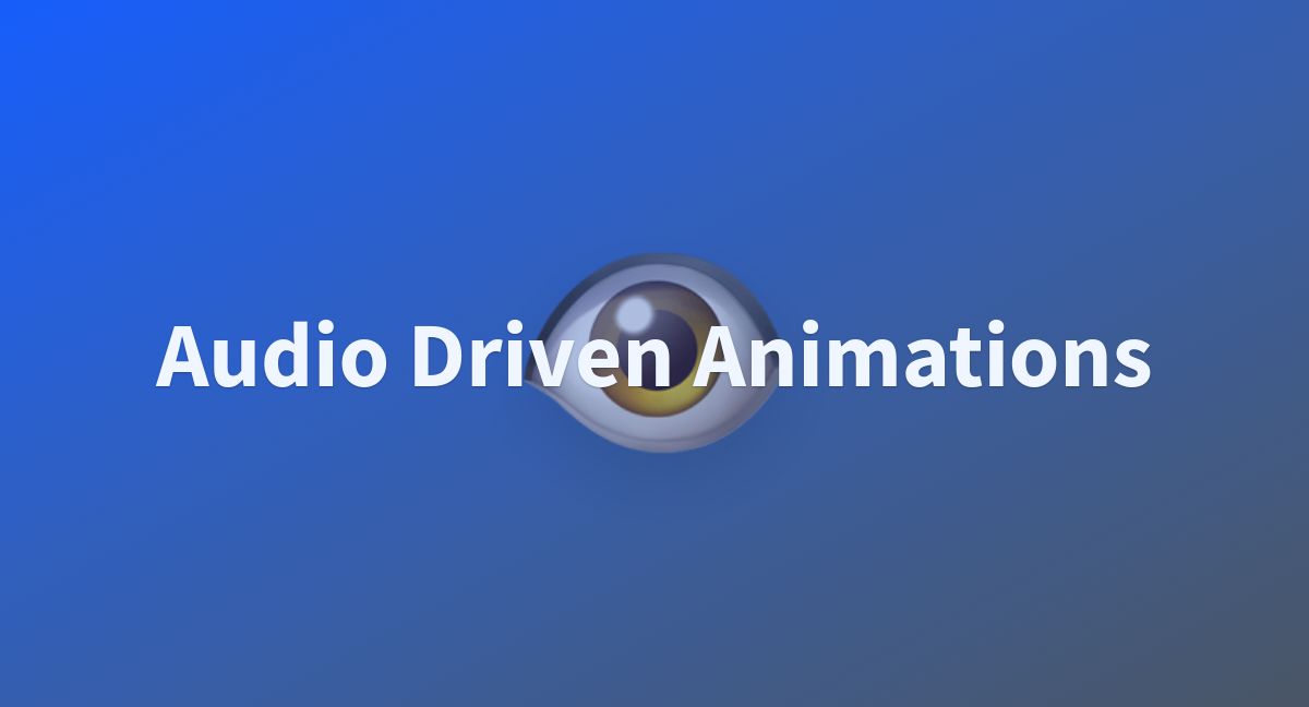 Audio Driven Animations - a Hugging Face Space by marlenezw Audio Driven Animations - a Hugging Face Space by marlenezw