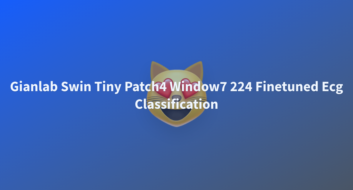 Gianlab Swin Tiny Patch4 Window7 224 Finetuned Ecg Classification - a ... Gianlab Swin Tiny Patch4 Window7 224 Finetuned Ecg Classification - a ...