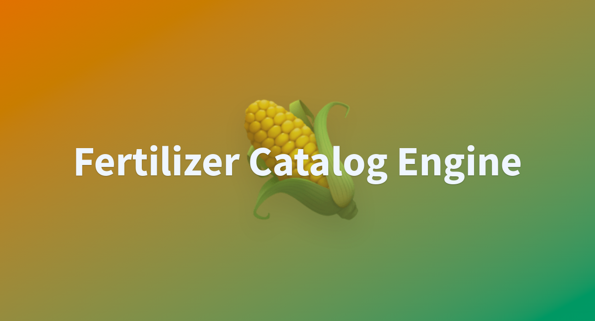 Fertilizer Catalog Engine - a Hugging Face Space by matthewfarant Fertilizer Catalog Engine - a Hugging Face Space by matthewfarant