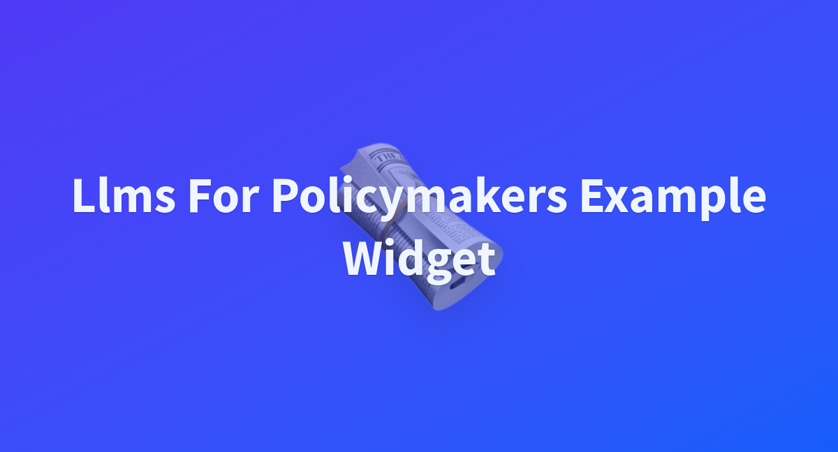 Llms For Policymakers Example Widget - a Hugging Face Space by mattzig Llms For Policymakers Example Widget - a Hugging Face Space by mattzig