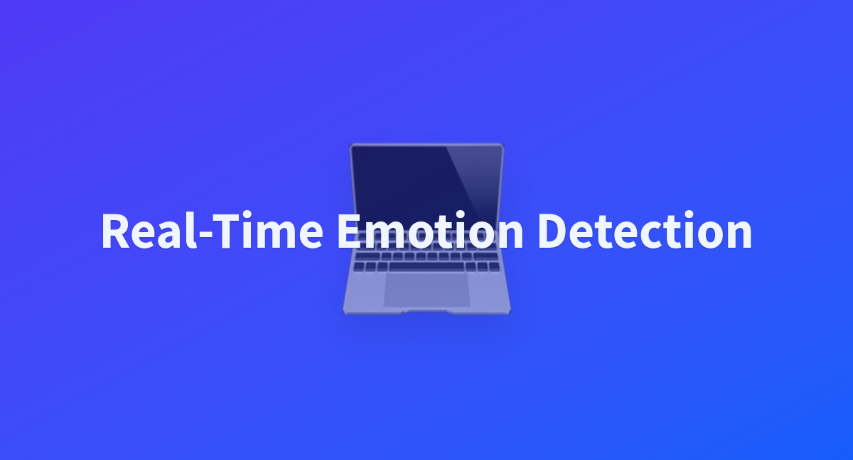 Real-Time Emotion Detection - a Hugging Face Space by maxineattobrah Real-Time Emotion Detection - a Hugging Face Space by maxineattobrah