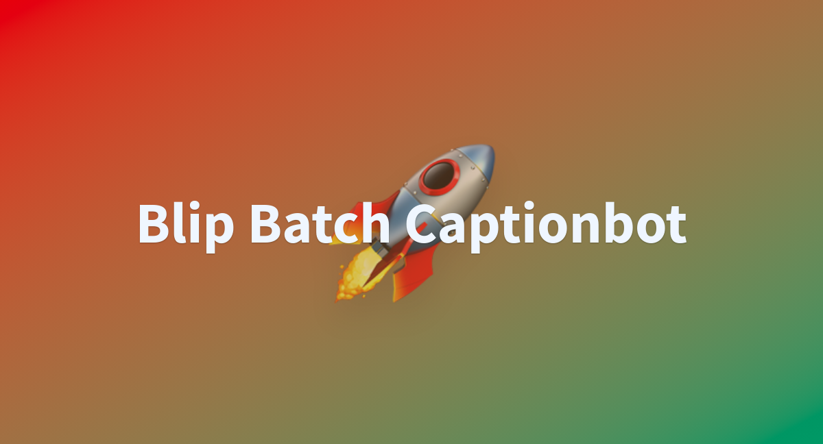 Blip Batch Captionbot - a Hugging Face Space by mblackman Blip Batch Captionbot - a Hugging Face Space by mblackman