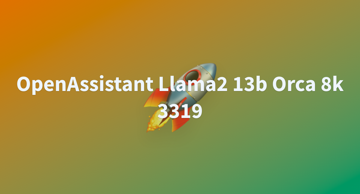 OpenAssistant Llama2 13b Orca 8k 3319 - a Hugging Face Space by mcadoo22 OpenAssistant Llama2 13b Orca 8k 3319 - a Hugging Face Space by mcadoo22
