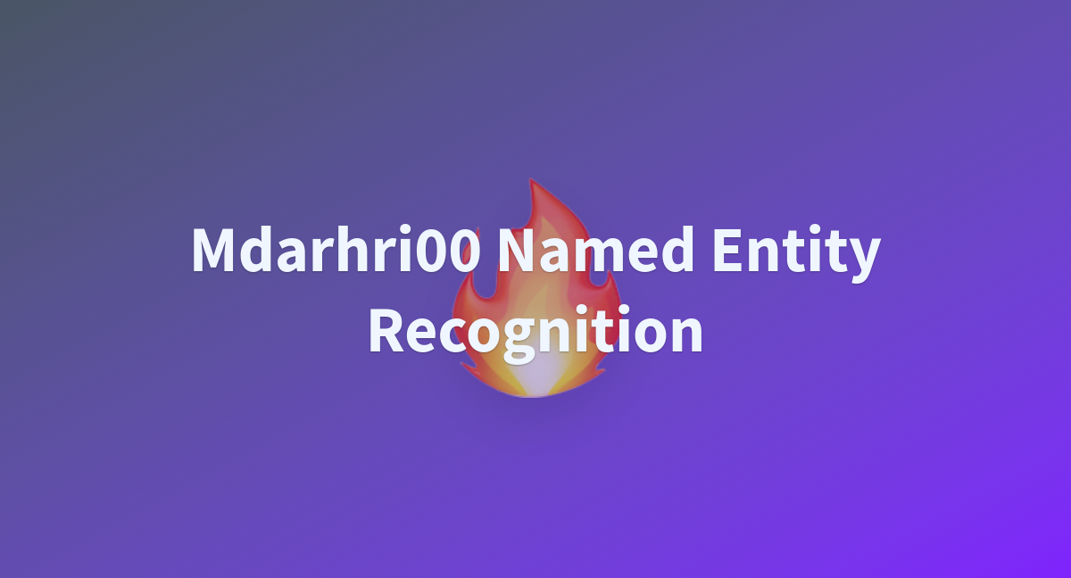 Mdarhri00 Named Entity Recognition - a Hugging Face Space by mcheng Mdarhri00 Named Entity Recognition - a Hugging Face Space by mcheng