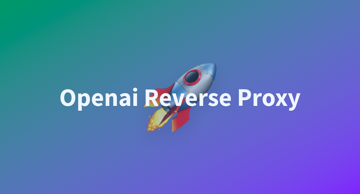Openai Reverse Proxy - a Hugging Face Space by mehmet3131 Openai Reverse Proxy - a Hugging Face Space by mehmet3131