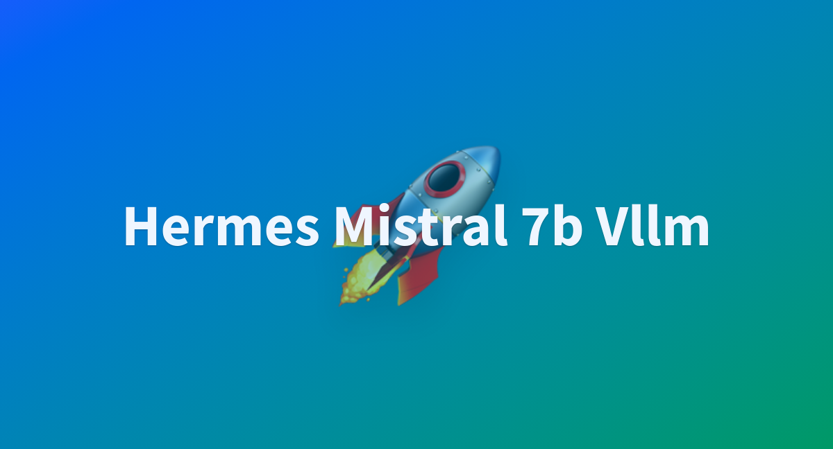 mgoin/hermes-mistral-7b-vllm · Discussions mgoin/hermes-mistral-7b-vllm · Discussions