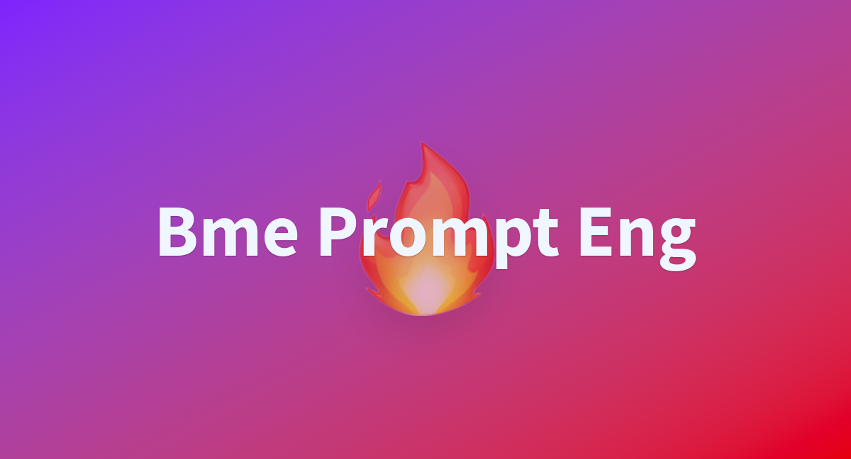 Bme Prompt Eng - a Hugging Face Space by mgreg555 Bme Prompt Eng - a Hugging Face Space by mgreg555