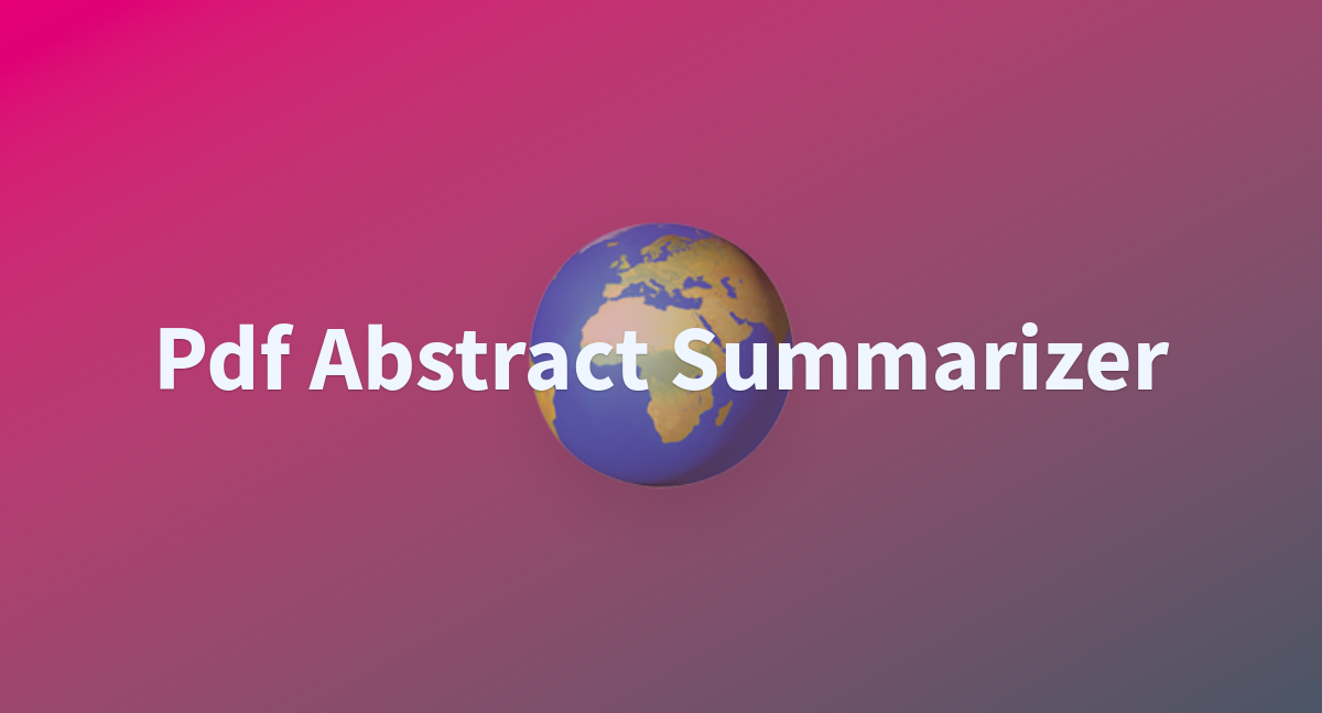 Pdf Abstract Summarizer - a Hugging Face Space by micknikolic Pdf Abstract Summarizer - a Hugging Face Space by micknikolic