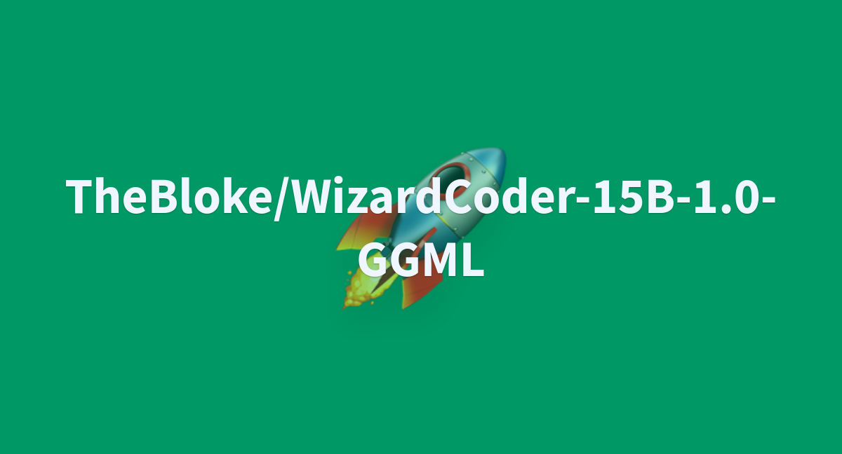 TheBloke/WizardCoder-15B-1.0-GGML - a Hugging Face Space by mikeee TheBloke/WizardCoder-15B-1.0-GGML - a Hugging Face Space by mikeee