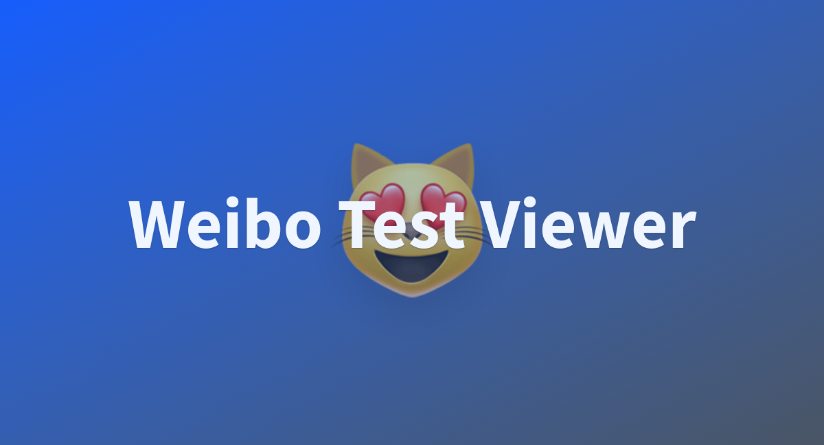 Weibo Test Viewer - a Hugging Face Space by minskiter Weibo Test Viewer - a Hugging Face Space by minskiter