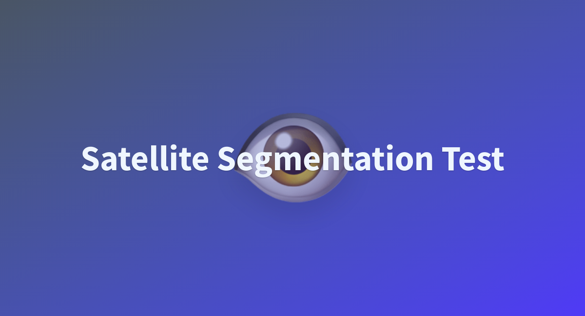 Satellite Segmentation Test - a Hugging Face Space by mjms Satellite Segmentation Test - a Hugging Face Space by mjms