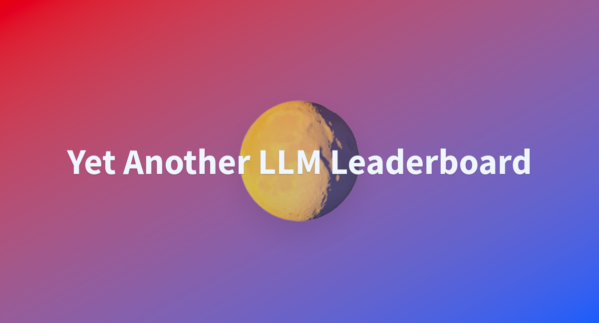 Yet Another LLM Leaderboard - a Hugging Face Space by mlabonne Yet Another LLM Leaderboard - a Hugging Face Space by mlabonne