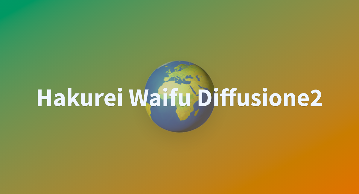 Hakurei Waifu Diffusione2 - a Hugging Face Space by moltenglass Hakurei Waifu Diffusione2 - a Hugging Face Space by moltenglass