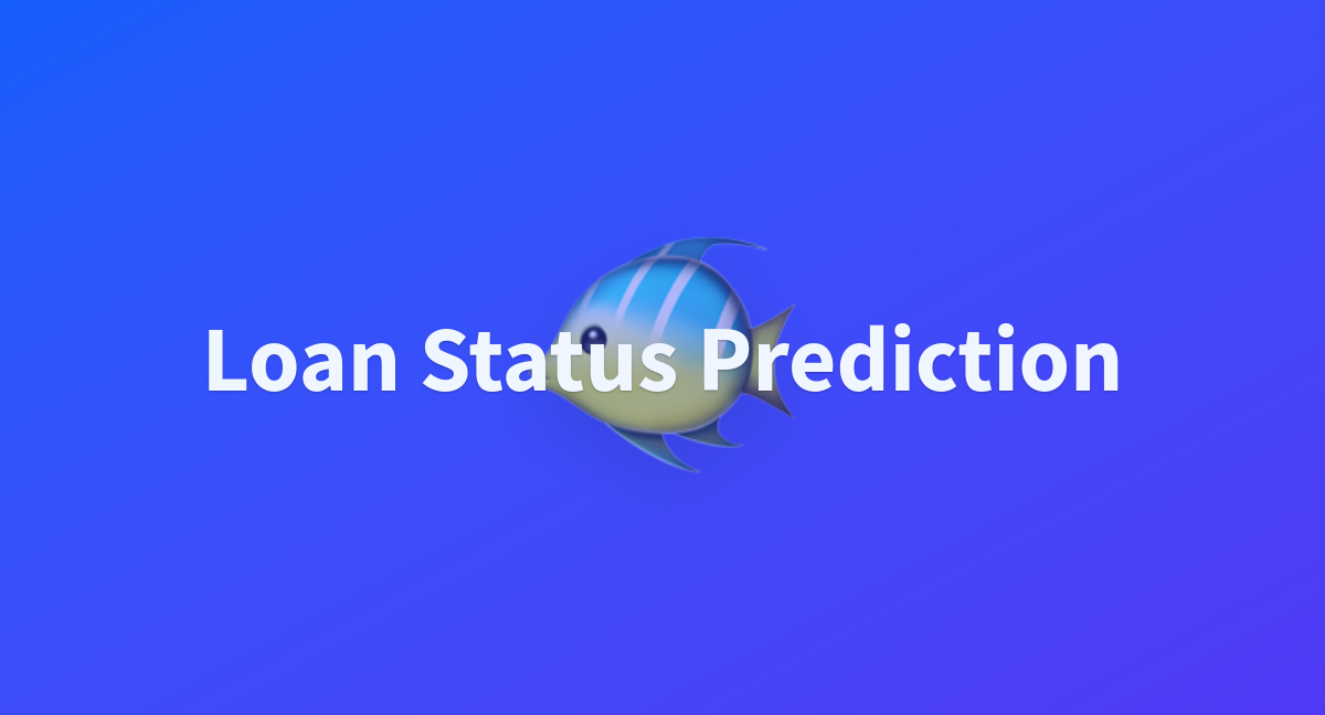 Loan Status Prediction - a Hugging Face Space by moro23 Loan Status Prediction - a Hugging Face Space by moro23